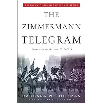 博客來-The Zimmermann Telegram: America Enters the War, 1917-1918; Barbara W. Tuchman’s Great War ...