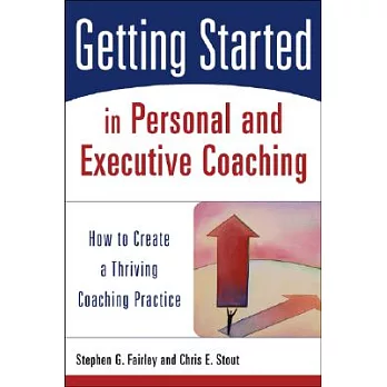 博客來-Getting Started in Personal and Executive Coaching: How to Create a Thriving Coaching Practice