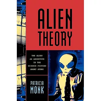 博客來-Alien Theory: The Alien As Archetype in the Science Fiction Short Story
