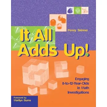 博客來-It All Adds Up!: Engaging 8-To-12-Year-Olds in Math Investigations