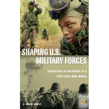 博客來-Shaping U.S. Military Forces: Revolution or Relevance in a Post ...