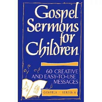 博客來-Gospel Sermons for Children: 60 Creative and Easy-To-Use Messages ...