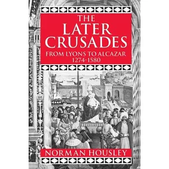 博客來-The Later Crusades, 1274-1580: From Lyons to Alcazar