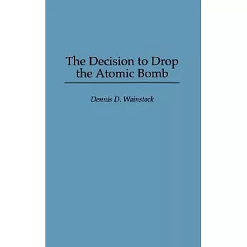 博客來-The Decision to Drop the Atomic Bomb
