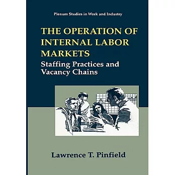 博客來-The Operation of Internal Labor Markets: Staffing Practices and ...