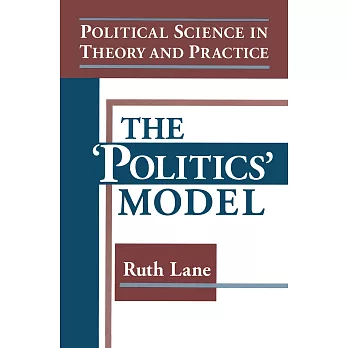 博客來-Political Science in Theory and Practice: The ’Politics’ Model