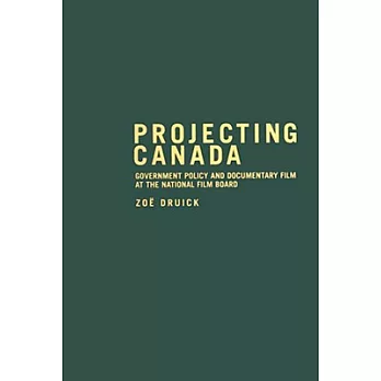 博客來-Projecting Canada: Government Policy and Documentary Film at the ...