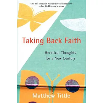 博客來-Taking Back Faith: Heretical Thoughts for a New Century