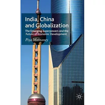 博客來-India, China and Globalization: The Emerging Superpowers and the ...