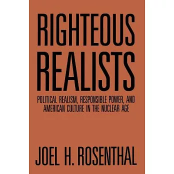 博客來-Righteous Realists: Political Realism, Responsible Power, and ...