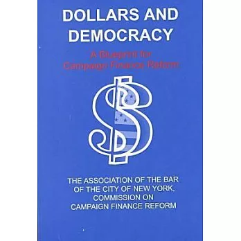 博客來-Dollars and Democracy: A Blueprint for Campaign Finance Reform