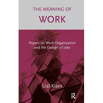 博客來-The Meaning of Work: Papers on Work Organization and the Design of Jobs