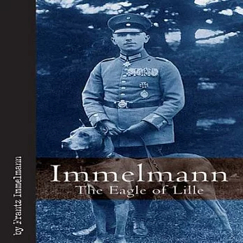 博客來-Immelmann the Eagle Of Lille: With the Victories of Max Immelmann
