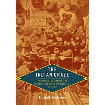 博客來-The Indian Craze: Primitivism, Modernism, and Transculturation in ...
