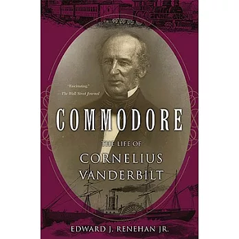博客來-Commodore: The Life of Cornelius Vanderbilt
