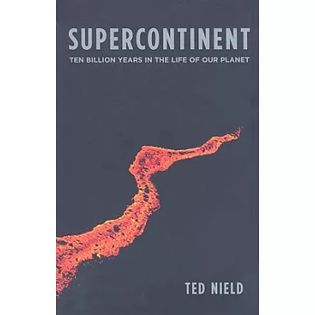博客來-Supercontinent: Ten Billion Years in the Life of Our Planet