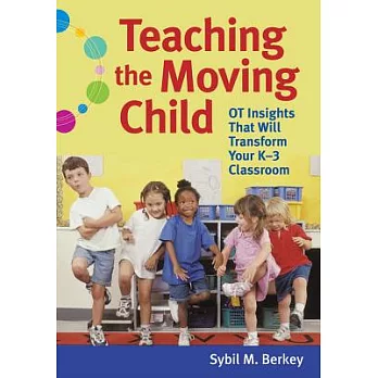 博客來-Teaching the Moving Child: OT Insights that will Transform Your K-3 Classroom