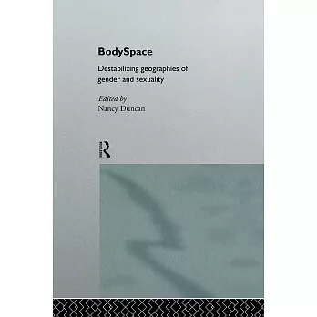 博客來-Bodyspace: Destabilising Geographies of Gender and Sexuality
