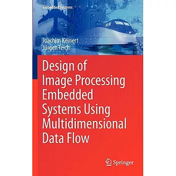 博客來-Design of Image Processing Embedded Systems Using Multidimensional Data Flow