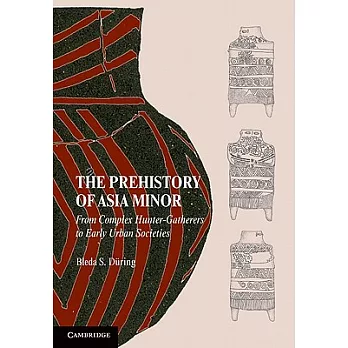博客來-The Prehistory of Asia Minor: From Complex Hunter-Gatherers to ...