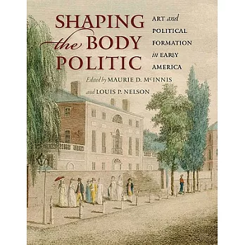 博客來-Shaping the Body Politic: Art and Political Formation in Early America