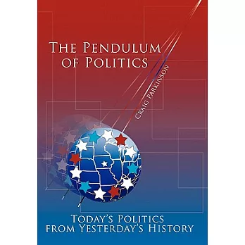博客來-The Pendulum of Politics: Today’s Politics from Yesterday’s History