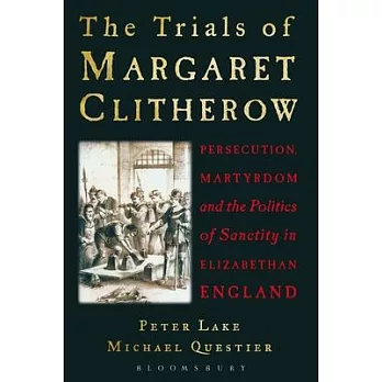 博客來-The Trials of Margaret Clitherow: Persecution, Martyrdom and the ...