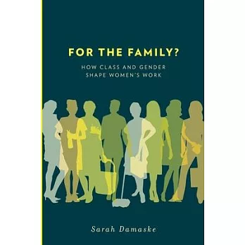 博客來-For the Family?: How Class and Gender Shape Women’s Work