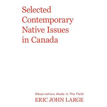 博客來-Selected Contemporary Native Issues in Canada: Observations Made in ...