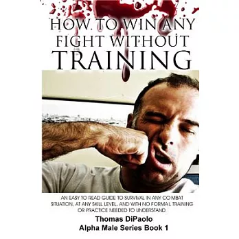 博客來-How to Win Any Fight Without Training: An Easy to Read Guide to ...