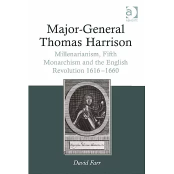 博客來-Major-General Thomas Harrison: Millenarianism, Fifth Monarchism and the English Revolution ...