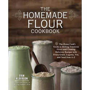 博客來-The Homemade Flour Cookbook: The Home Cook’s Guide to Milling ...