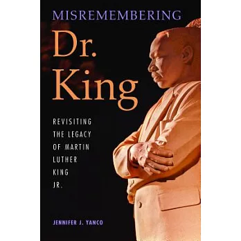 博客來-Misremembering Dr. King: Revisiting the Legacy of Martin Luther ...