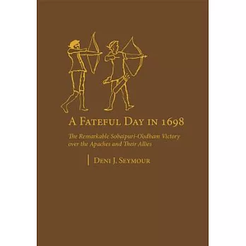 博客來-A Fateful Day in 1698: The Remarkable Sobaipuri-O’odham Victory ...