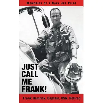 博客來-Just Call Me Frank!: Memories of a Navy Jet Pilot
