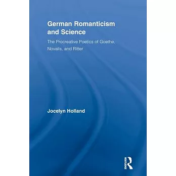 博客來-German Romanticism and Science: The Procreative Poetics of Goethe ...