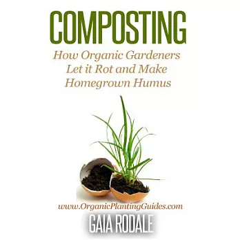 博客來-Composting: How Organic Gardeners Let It Rot and Make Homegrown Humus