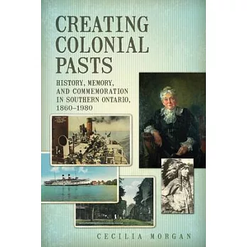 博客來-Creating Colonial Pasts: History, Memory, and Commemoration in ...