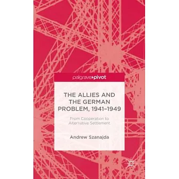 博客來-The Allies and the German Problem, 1941-1949: From Cooperation to ...