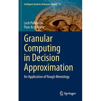 博客來-Granular Computing in Decision Approximation: An Application of Rough Mereology