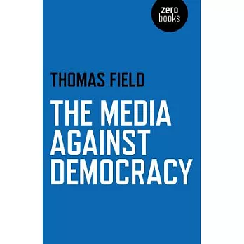 博客來-The Media Against Democracy