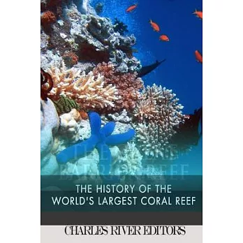 博客來-The Great Barrier Reef: The History of the World’s Largest Coral Reef