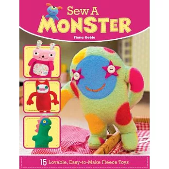 博客來-Sew a Monster: 15 Loveable, Easy-to-Make Fleecie Toys