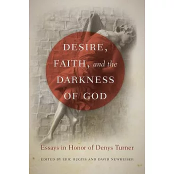 博客來-Desire, Faith, and the Darkness of God: Essays in Honor of Denys Turner