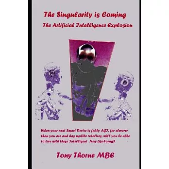 博客來-The Singularity Is Coming!: The Artificial Intelligence Explosion