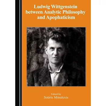 博客來-Ludwig Wittgenstein Between Analytic Philosophy and Apophaticism
