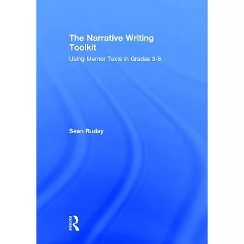 博客來-The Narrative Writing Toolkit: Using Mentor Texts in Grades 3-8