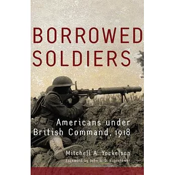 博客來-Borrowed Soldiers: Americans Under British Command, 1918