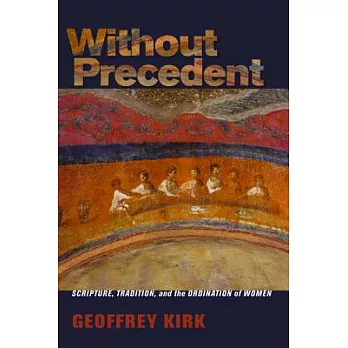 博客來-Without Precedent: Scripture, Tradition, and the Ordination of Women
