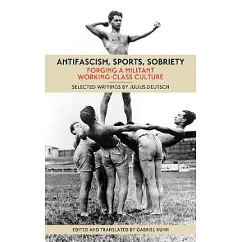 博客來-Antifascism, Sports, Sobriety: Forging a Militant Working-Class Culture